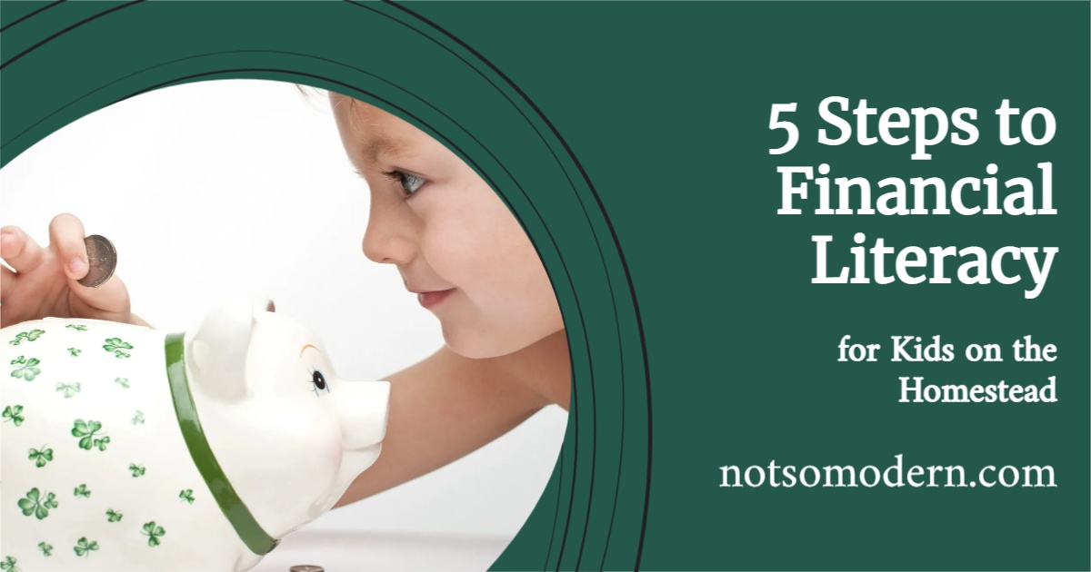 5 Essential Principles of Financial Literacy for Kids on the Homestead
